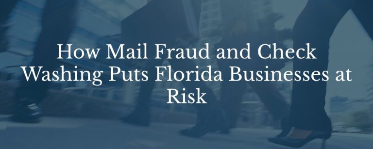 How Mail Fraud and Check Washing Puts Florida Businesses at Risk